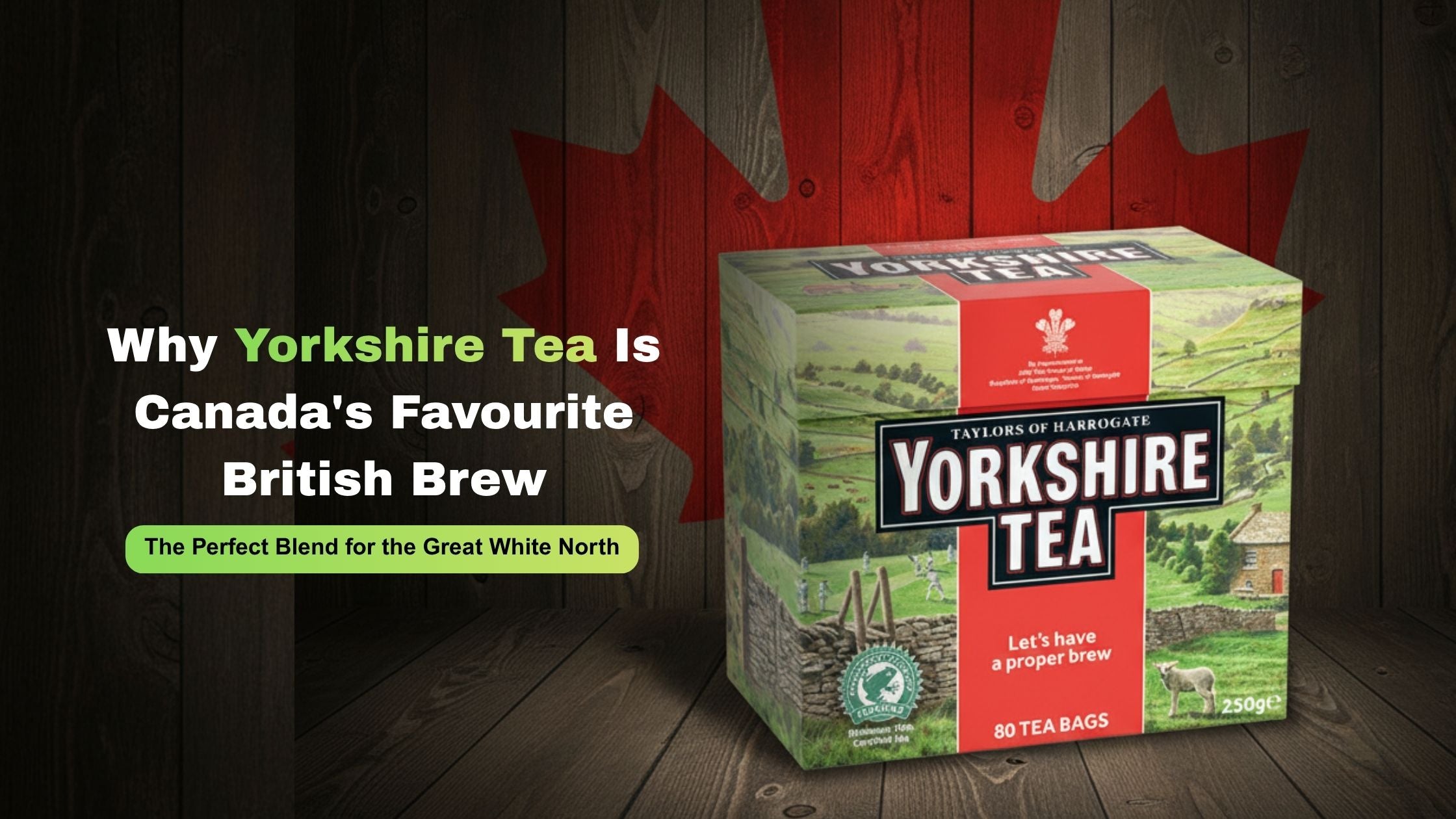 Why Yorkshire Tea Is Canada's Favourite British Brew | Tea Store